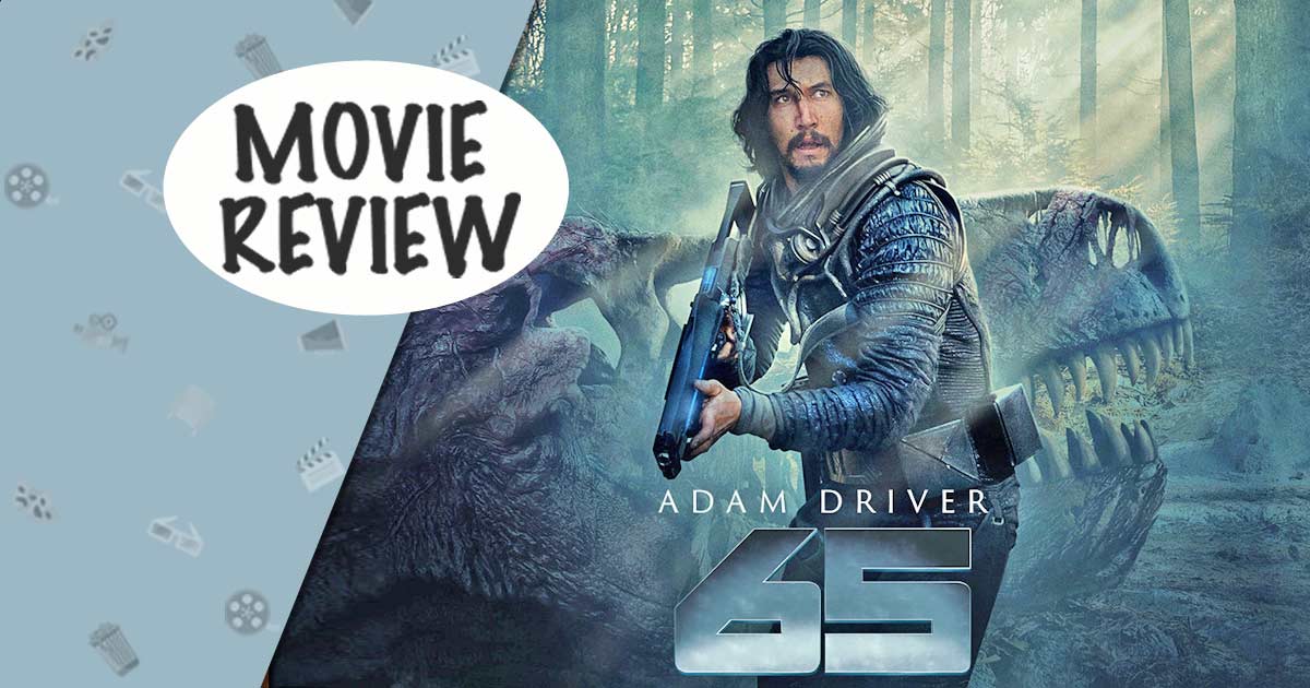 65 Movie Review: Someone Thought Adam Driver Fighting Dinosaurs Would ...