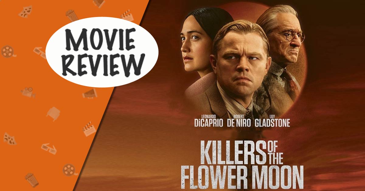 Killers of the Flower Moon Movie Review